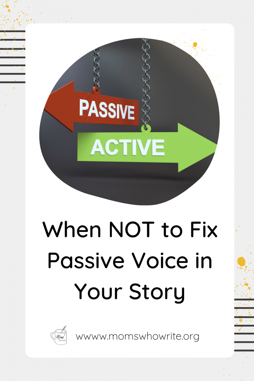 Passive Voice: What NOT to fix in your story | Moms Who Write