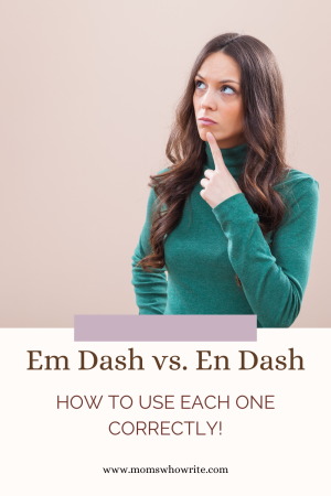 Em Dashes vs. En Dashes: How to Use Each | Moms Who Write