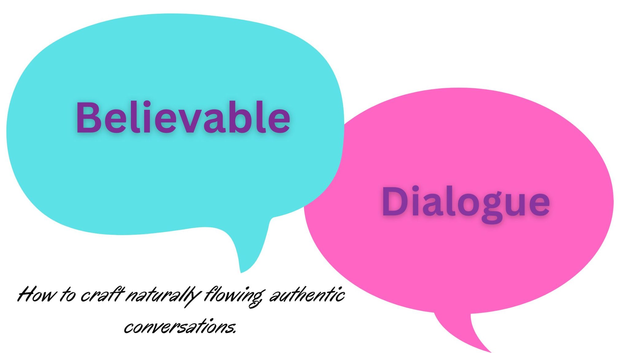 Believable Dialogue: How to Craft Natural and Authentic Conversations ...
